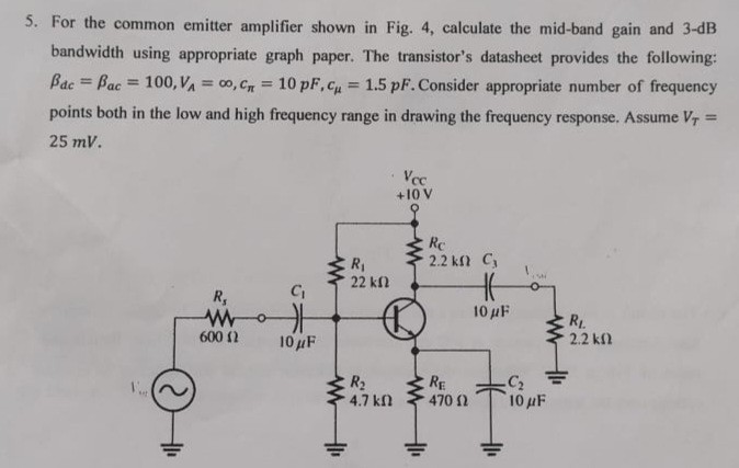 5 For The Common Emitter Amplifier Shown In Fig 4 Calculate The Mid Band Gain And 3 Db