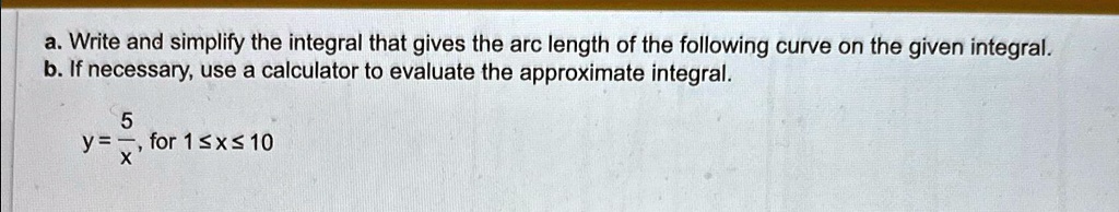 a. Write and simplify the integral that gives the arc length of the ...