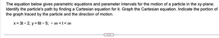 SOLVED: The equation below gives parametric equations and parameter intervals for the motion of ...