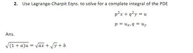 SOLVED: 2. Use Lagrange-Charpit Equations to solve for a complete integral of the PDE p^2x + q ...