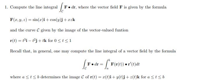 SOLVED: 1. Compute the line integral ∫𝒞𝐅∙ d 𝐫, where the vector field 𝐅 is given by the formula ...