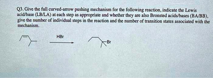 q3 give the full curved arrow pushing mechanism for the following ...