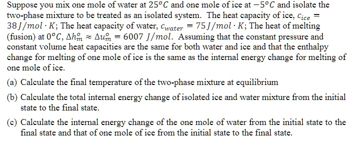 suppose you mix one mole of water at 25c and one mole ofice at 5c and ...