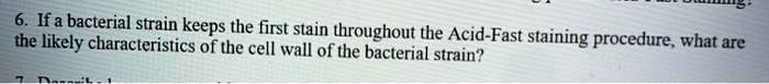 SOLVED: 6. Ifa bacterial strain keeps the first stain the likely ...