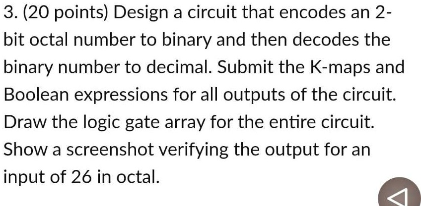 Solved Design A Circuit That Encodes A 2 Bit Octal Number To Binary And Then Decodes The Binary