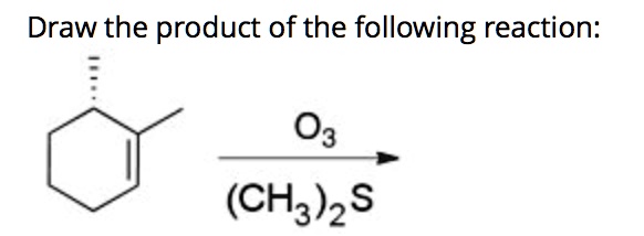 Draw the product of the following reaction: O3 (CH3)2S