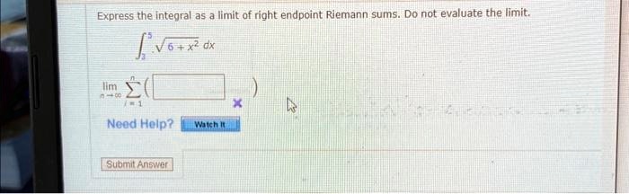 Express the integral as a limit of right endpoint Riemann...
