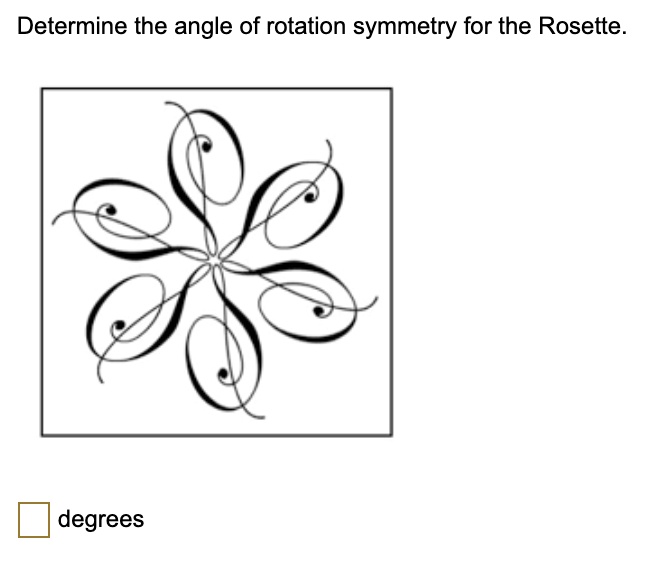 SOLVED: Determine the angle of rotation symmetry for the Rosette degrees