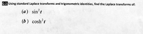 Using standard Laplace transforms and trigonometric identities, find ...