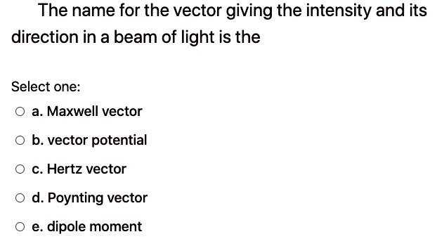 SOLVED: The name for the vector giving the intensity and its direction ...