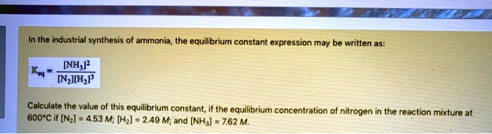 SOLVED: In the industrial synthesis of ammonia, the equilibrium ...