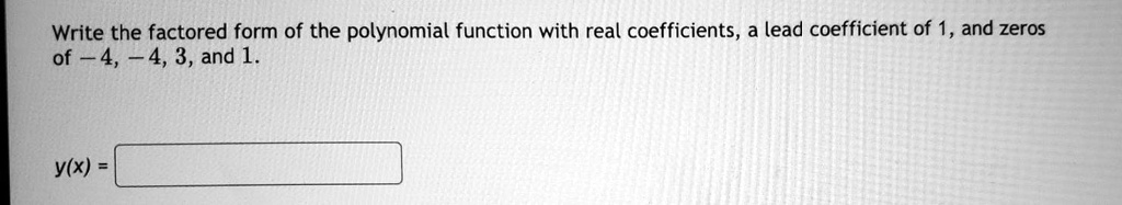 write the factored form of the polynomial function with real coefficients a lead coefficient of ...