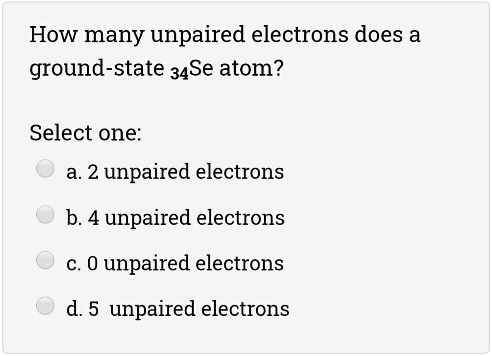 how many unpaired electrons does a ground state 34se atom select one a ...