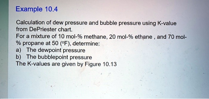SOLVED: Thermodynamics II Course (Vapor/Liquid Equilibrium) Example 10.4 Calculation of Dew ...