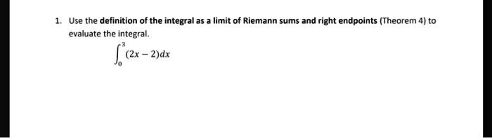 SOLVED: Use the definition of the integral as a limit of Riemann sums ...