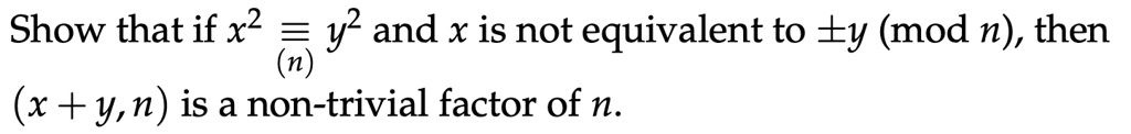 SOLVED: Show that if x2 y2 and x is not equivalent to +y (mod n), then ...