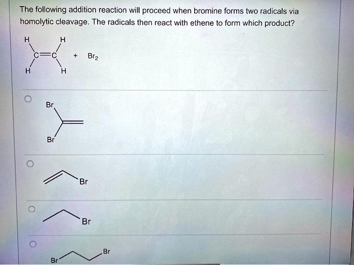 SOLVED: The following addition reaction will proceed when bromine forms ...