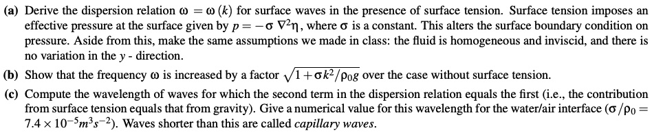 SOLVED: (a) Derive the dispersion relation Ï‰ = âˆš(k) for surface waves in the presence of ...