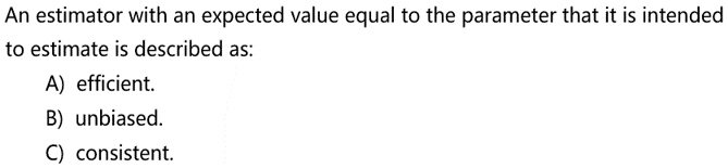 SOLVED: An estimator with an expected value equal to the parameter that ...