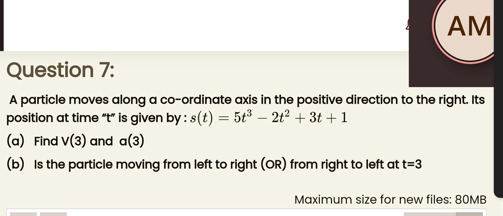 SOLVED:AM Question 7: particle moves along a CO-ordinate axis in the positive direction to the ...