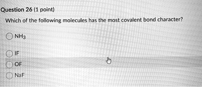 SOLVED: Question 26 (1 point) Which of the following molecules has the ...