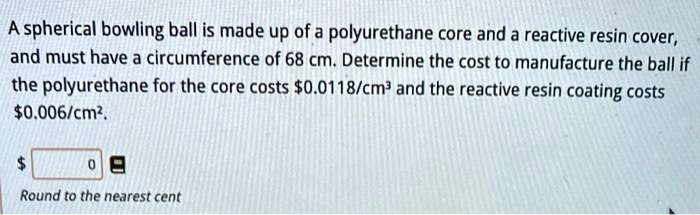 SOLVED: A spherical bowling ball is made up of a polyurethane core and ...