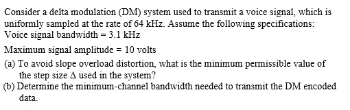 Consider a delta modulation (DM) system used to transmit a voice signal, which is uniformly ...