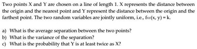 Two points X and Y are chosen on a line of length 1. X represents the ...