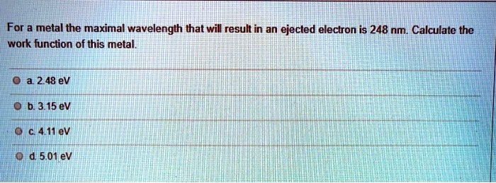 SOLVED: For metal, the maximum wavelength that will result in an ...