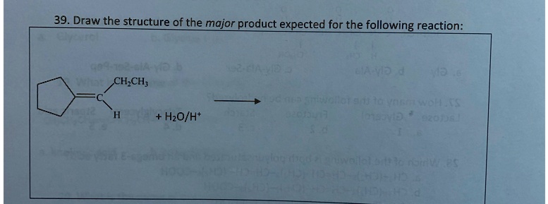 SOLVED: Draw the structure of the major product expected for the following reaction: 39.Draw the ...