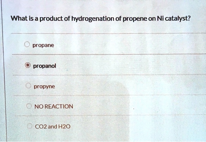 SOLVED: What is a product of hydrogenation of propene on Ni catalyst ...