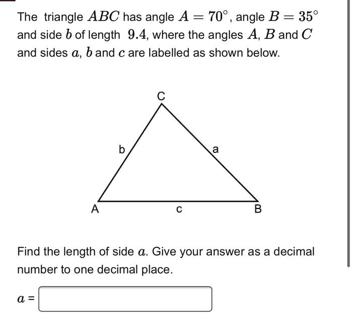 the triangle abc has angle a 708 angle b 358 and side b of length 94 where the angles a b and c ...
