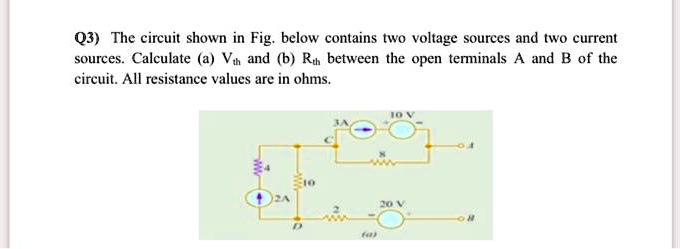 SOLVED: Q3 The circuit shown in the figure below contains two voltage sources and two current ...