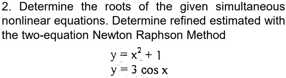 2. Determine the roots of the given simultaneous nonlinear equations ...