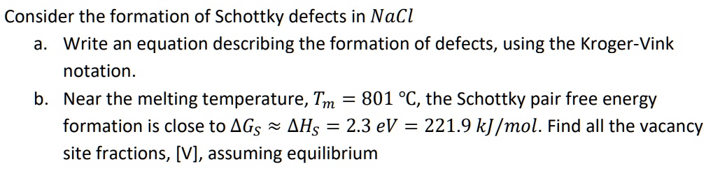 SOLVED: Consider the formation of Schottky defects in NaCl. a. Write an ...
