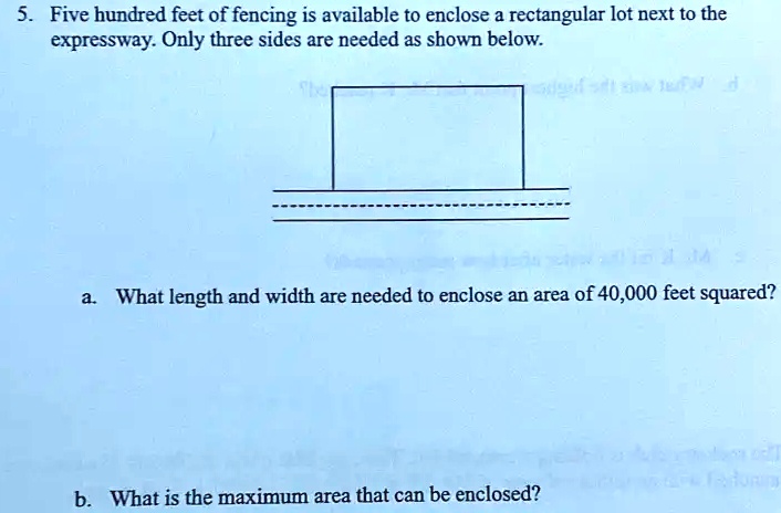 SOLVED: Five hundred feet of fencing is available to enclose a rectangular lot next to the ...