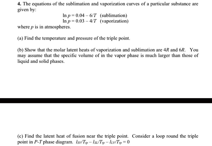 SOLVED: The equations of the sublimation and vaporization curves of a ...