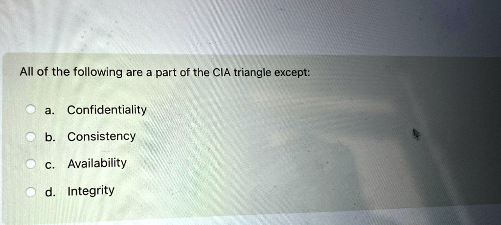 SOLVED: All of the following are a part of the CIA triangle except: a ...