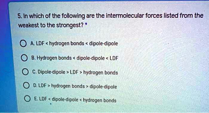 5 in which of the following are the intermolecular forces listed from ...