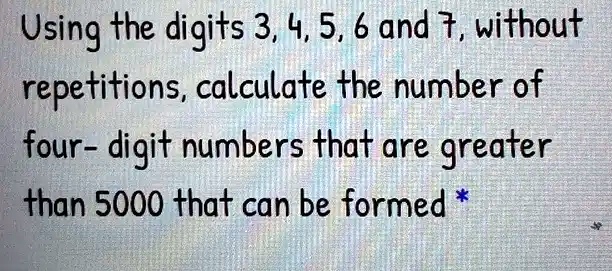 SOLVED: Using the digits 3, 4, 5, 6 and t, without repetitions, calculate the number of four ...