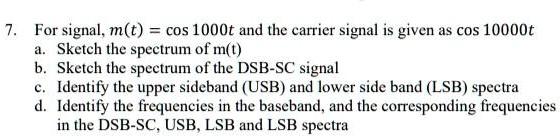 SOLVED: 7. For signal, m(t) = cos(1000t) and the carrier signal is given as cos(10000t). a ...