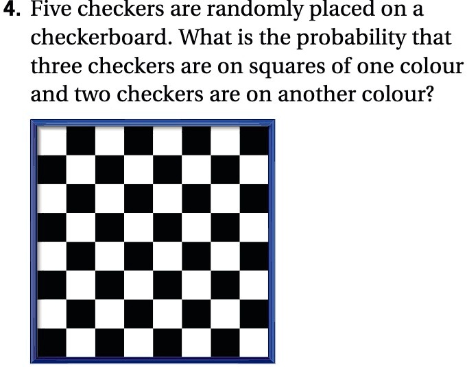 4. Five checkers are randomly placed on a checkerboard. What is the ...
