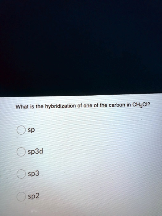 what is the hybridization of one of the carbon in chci sp sp3 sp2 sp3d ...