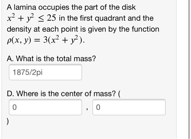 a lamina occupies the part of the disk x2 y2 25 in the first quadrant and the density at each ...