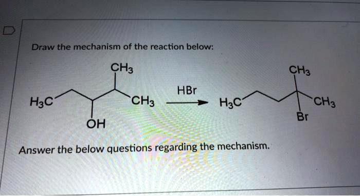 SOLVED: Draw the mechanism of the reaction below: CH3 HBr H2C H3C CH3 Br OH Answer the below ...