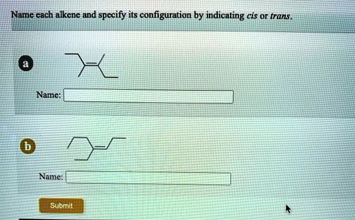 Solved Name Each Alkene And Specify Its Configuration By Indicating