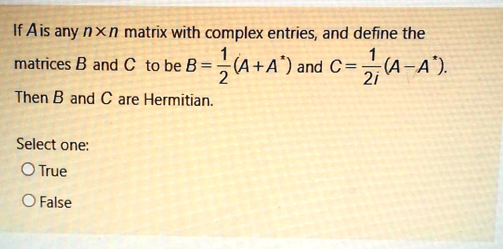 if ais any nxn matrix with complex entries and define the matrices b and c 1 to be b aa and c a ...