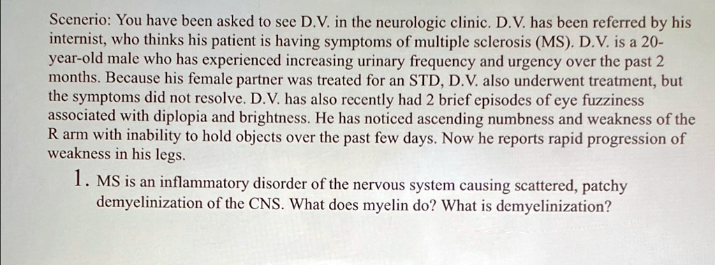SOLVED: Scenario: You have been asked to see D.V. in the neurologic ...