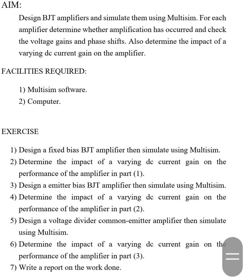 AIM: Design BJT amplifiers and simulate them using Multisim. For each amplifier determine ...