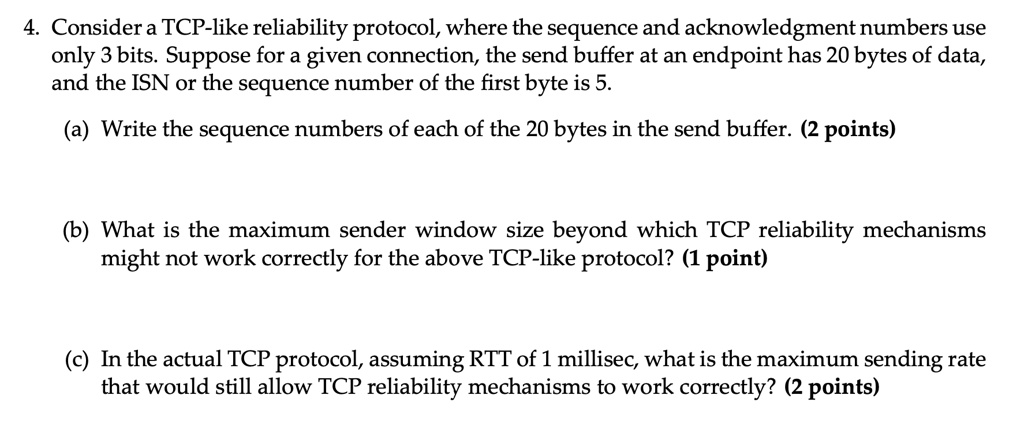 4. Consider a TCP-like reliability protocol, where the sequence and ...